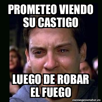 Meme crying peter parker - Prometeo viendo su castigo luego de robar el ...