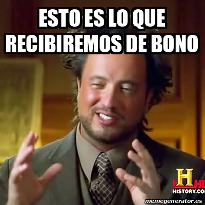 Meme Ancient Aliens - Esto es lo que recibiremos de bono - 33066451