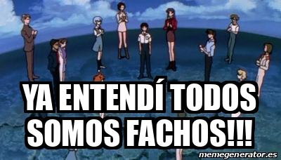 Meme Personalizado - Ya entendí todos somos fachos!!! - 33066456