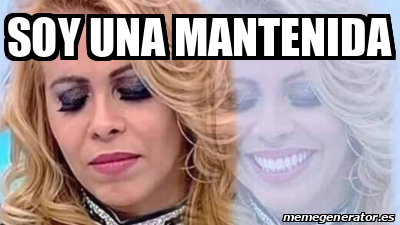 Meme Personalizado - soy una mantenida - 33066458