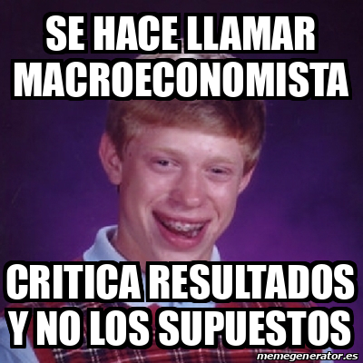 Meme Bad Luck Brian - se hace llamar macroeconomista critica resultados ...