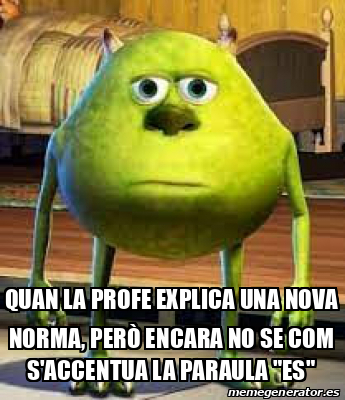 Meme Personalizado - QUAN LA PROFE EXPLICA UNA NOVA NORMA, PERÒ ENCARA ...