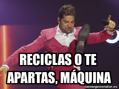 Meme Personalizado - Reciclas o te apartas, máquina - 33067394