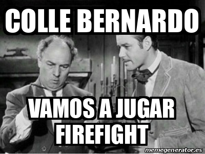 Meme Personalizado - Colle bernardo Vamos a jugar firefight - 33067915