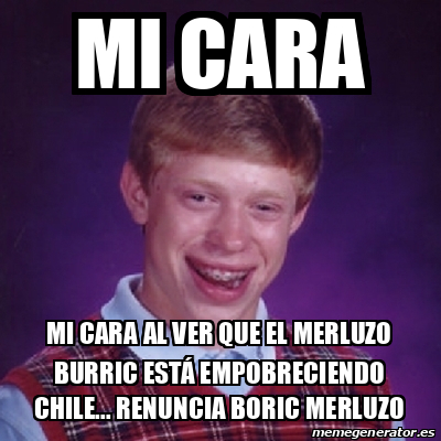 Meme Bad Luck Brian - Mi cara Mi cara al ver que el Merluzo Burric está ...