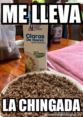 Meme Personalizado - Me lleva La chingada - 33068195
