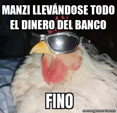 Meme Personalizado - Manzi llevándose todo el dinero del banco - 33068354