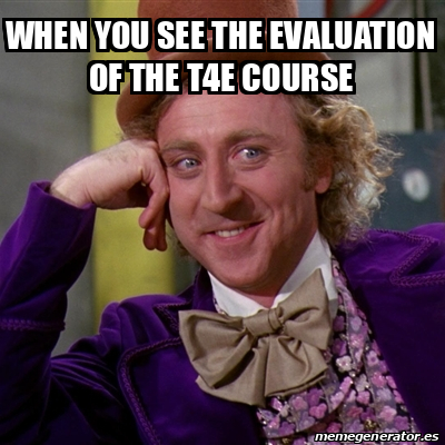 Meme Willy Wonka - When you see the evaluation of the T4E course - 33068355