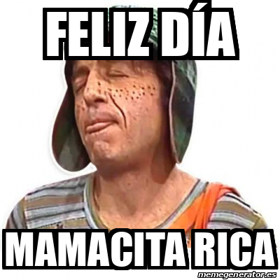 Meme Personalizado - Feliz día Mamacita rica - 33068381