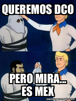 Meme Personalizado - Queremos DCO pero mira... es MEX - 33068478