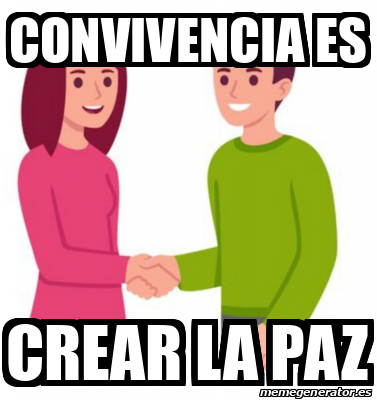 Meme Personalizado - Convivencia es Crear la paz - 33069055