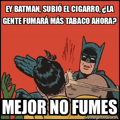 Meme Batman slaps Robin - Ey BATMAN, subió el cigarro, ¿La gente fumará ...