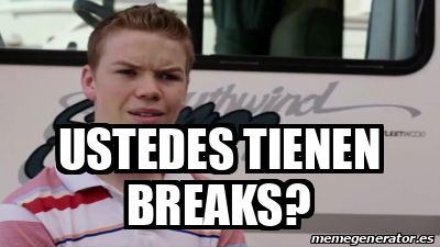 Meme Personalizado - Ustedes tienen breaks? - 33069096