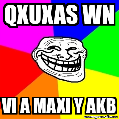 Meme Troll - QXUXAS WN VI A MAXI Y AKB - 33069314