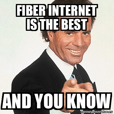 Meme Julio Iglesias - fiber internet is the best and you know - 33069433