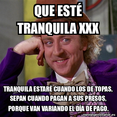 Meme Willy Wonka - Que esté TranQuila xxx Tranquila estaré cuando los ...