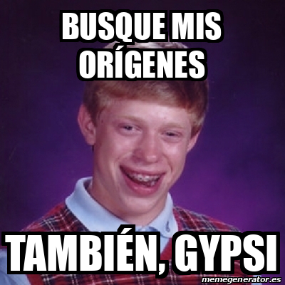 Meme Bad Luck Brian - Busque mis orígenes También, gypsi - 33601508
