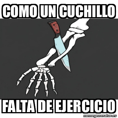Meme Personalizado - Como un cuchillo falta de ejercicio - 33603128