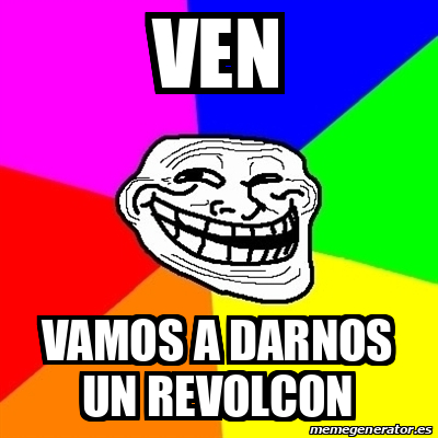 Meme Troll - Ven Vamos a darnos un revolcon - 33603473