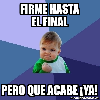 Meme Bebe Exitoso - firme hasta el final pero que acabe ¡ya! - 33603597