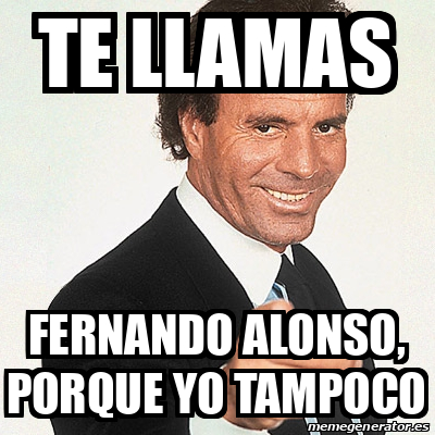 Meme Julio Iglesias - Te llamas Fernando Alonso, porque yo tampoco ...
