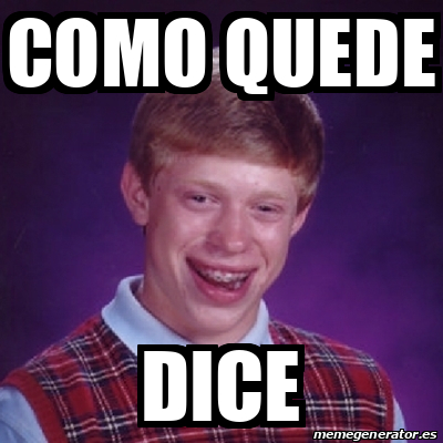 Meme Bad Luck Brian - Como quede Dice - 33604008