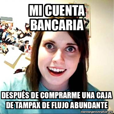 Meme Overly Attached Girlfriend - MI CUENTA BANCARIA DESPUÉS DE ...