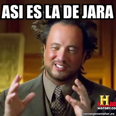 Meme Ancient Aliens - asi es la de jara - 33604264
