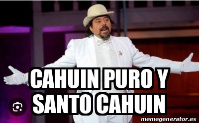 Meme Personalizado - Cahuin Puro y santo cahuin - 33604927