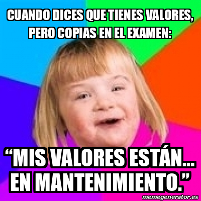 Meme Retard Girl - Cuando dices que tienes valores, pero copias en el ...
