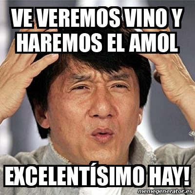 Meme Jackie Chan - Ve veremos vino y haremos el amol Excelentísimo Hay ...
