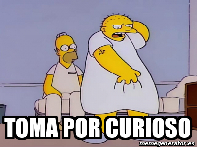 Meme Personalizado - TOMA POR CURIOSO - 33607352