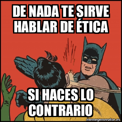 Meme Batman slaps Robin - de nada te sirve hablar de ética si haces lo ...