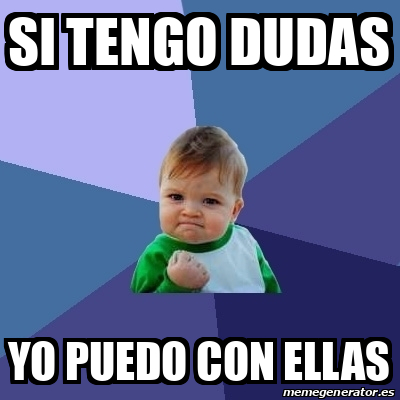Meme Bebe Exitoso - si tengo dudas yo puedo con ellas - 33614011
