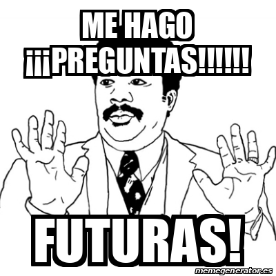 Meme Ay Si - Me hago ¡¡¡preguntas!!!!!! Futuras! - 33614595