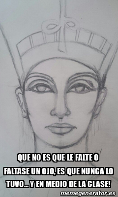 Meme Personalizado - Que no es que le falte o faltase un ojo, es que ...