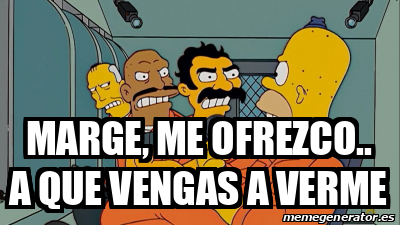Meme Personalizado - Marge, me ofrezco.. A que vengas a verme - 33615762