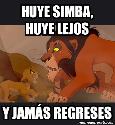 Meme Personalizado - Huye Simba, huye lejos Y jamás regreses - 33616008
