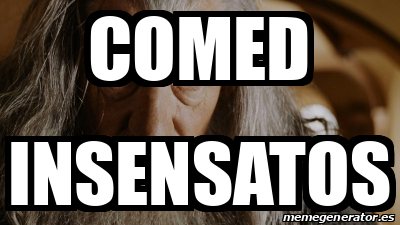Meme Personalizado - comed insensatos - 33616519