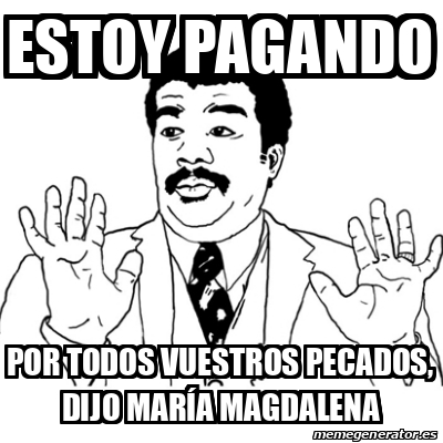 Meme Ay Si - Estoy pagando Por todos vuestros pecados, dijo María ...