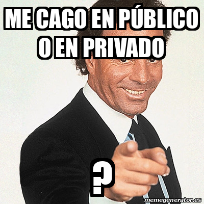 Meme Julio Iglesias - Me cago en público o en privado ? - 33619227