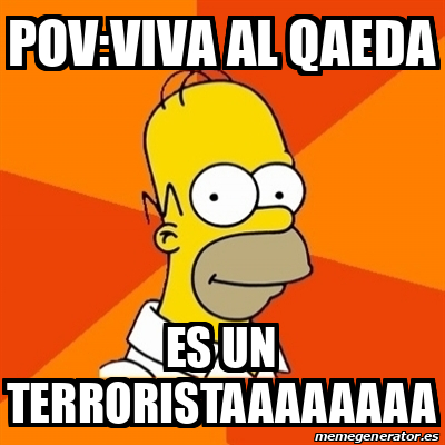 Meme Homer - pov:viva al qaeda es un terroristaaaaaaaa - 33620816