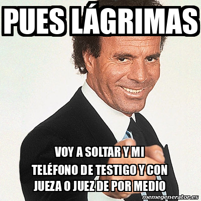 Meme Julio Iglesias - Pues lágrimas Voy a soltar y mi teléfono de ...