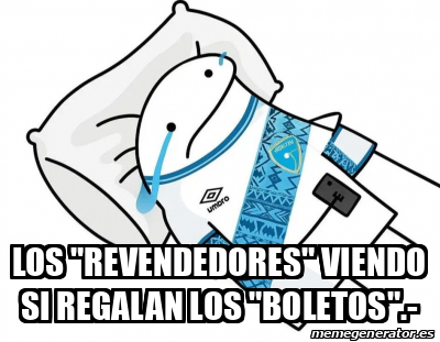 Meme Personalizado - LOS "REVENDEDORES" VIENDO SI REGALAN LOS "BOLETOS ...
