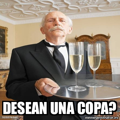 Meme Personalizado - Desean una copa? - 33624507