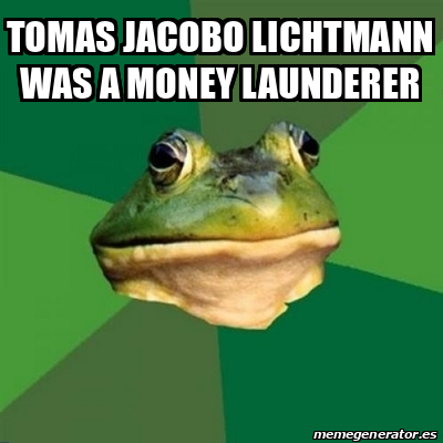 Meme Foul Bachelor Frog - Tomas Jacobo Lichtmann was a money launderer ...