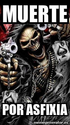 Meme Personalizado - Muerte por Asfixia - 33626485