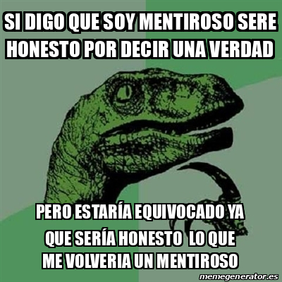 Meme Filosoraptor - Si digo que soy mentiroso sere honesto por decir ...
