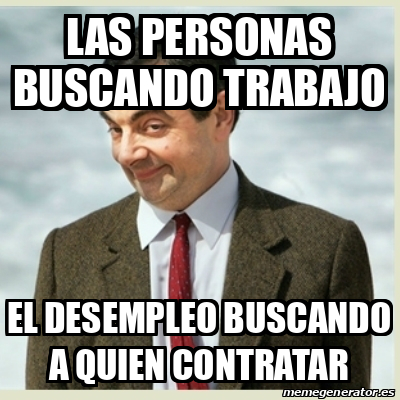 Meme Mr Bean - Las personas buscando trabajo El desempleo buscando a ...