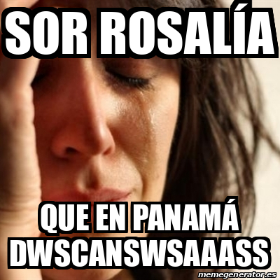 Meme Problems - Sor Rosalía Que en Panamá dwscanswsaaass - 33629520
